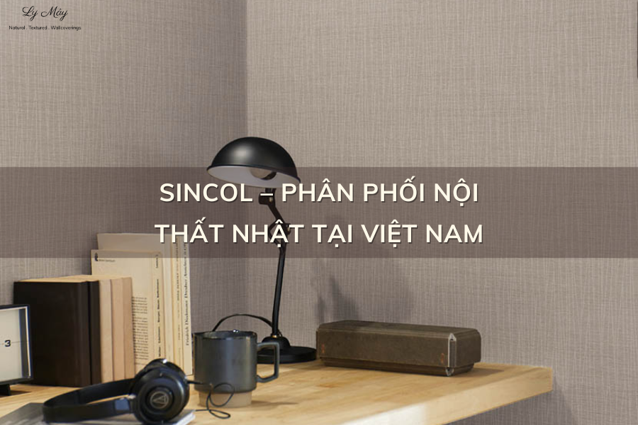 Sincol Việt Nam – Kênh phân phối nội thất Nhật cho các dự án